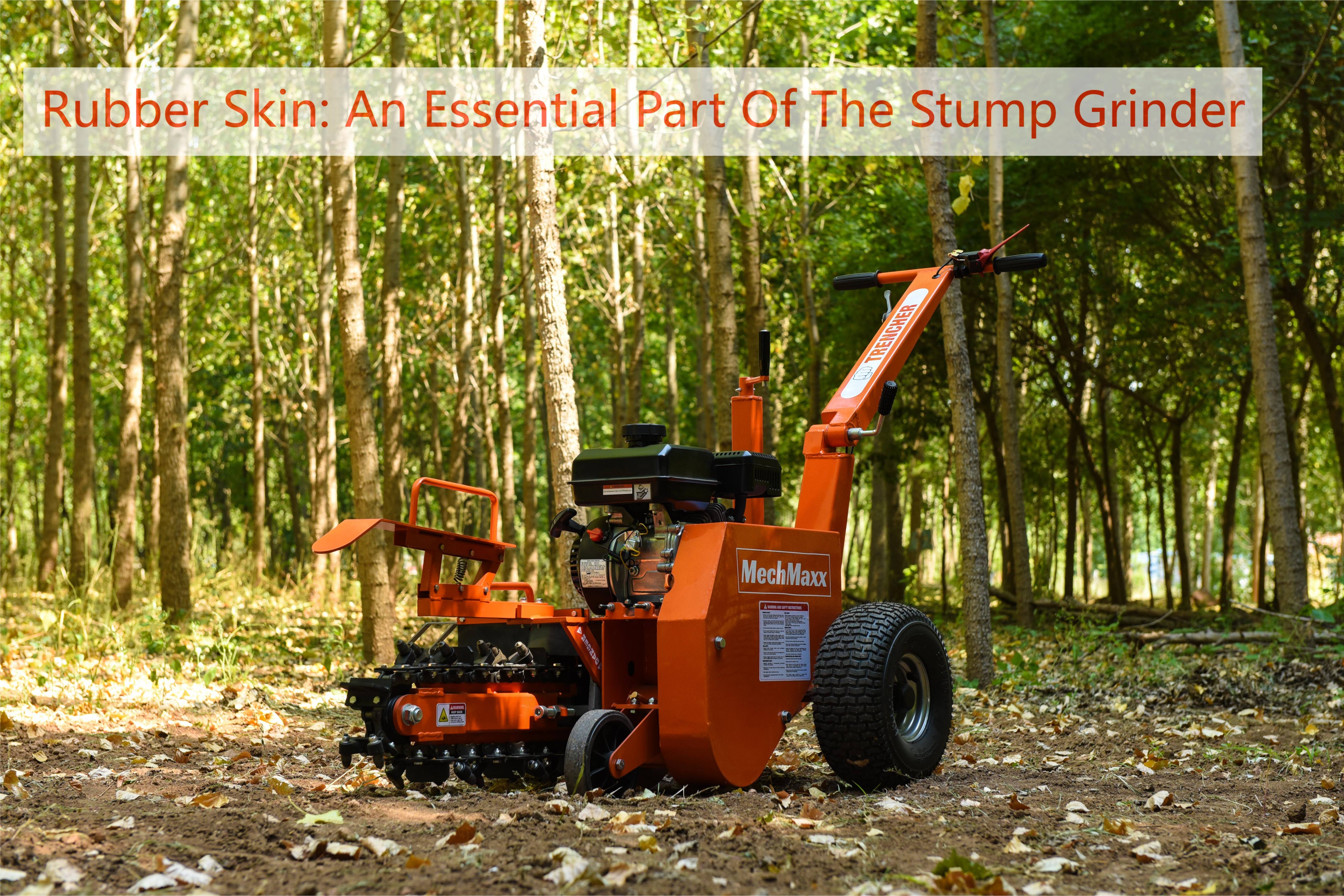 Rubber Skin: An Essential Part Of The Stump Grinder