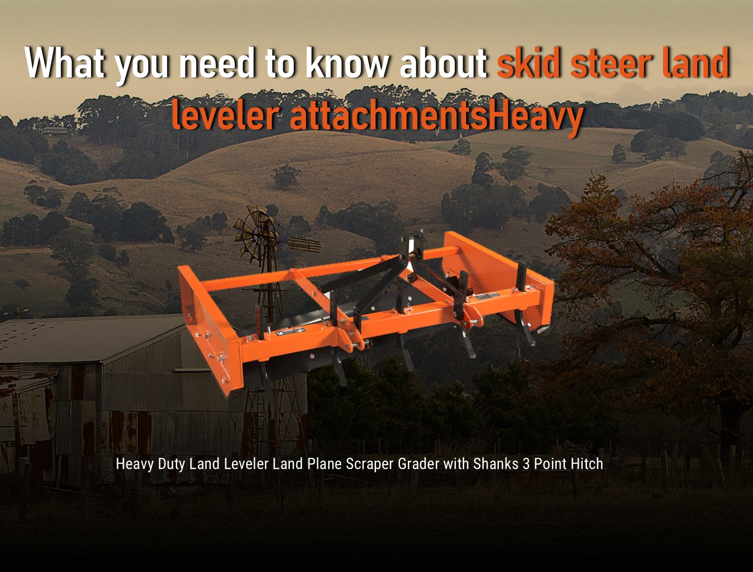 What you need to know about skid steer land leveler attachments